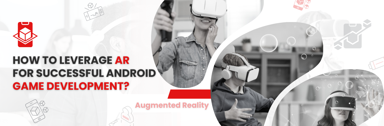 AR for Successful Android Game Development - Lets Discuss